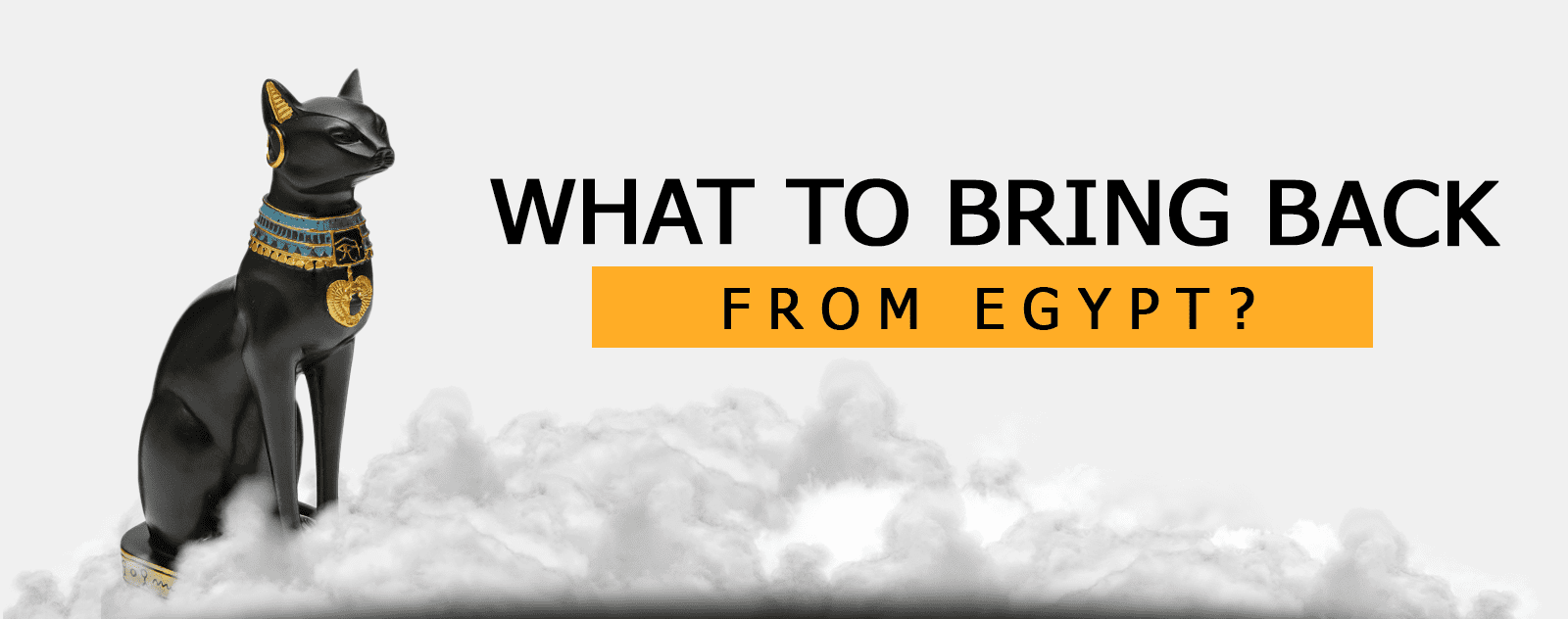 What to bring back from a trip to Egypt? | Egyptian History